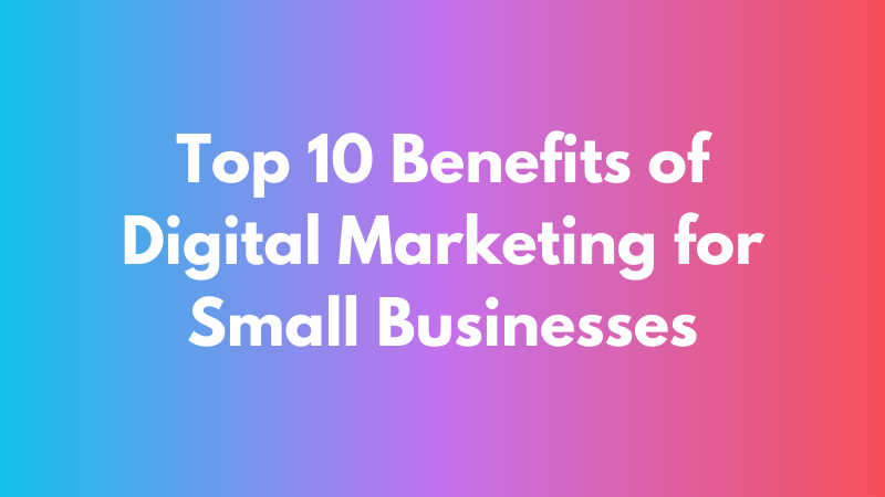 Top 10 benefits of digital marketing for small businesses | Webzstore Solutions