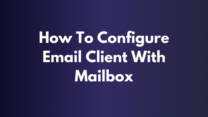 How To Configure Email Client With Mailbox | Webzstore Solutions