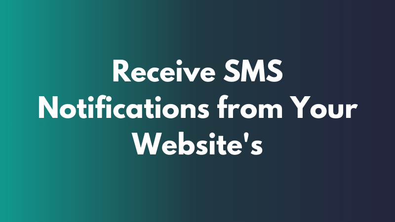 How to Effortlessly Receive SMS Notifications from Your Website's ...