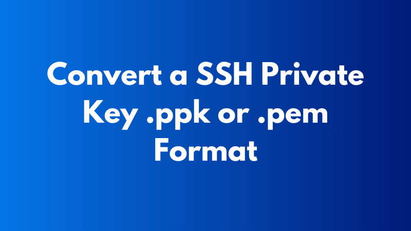 How Do I Convert A Ssh Private Key Ppk Or Pem Format April 2025 Webzstore Solutions