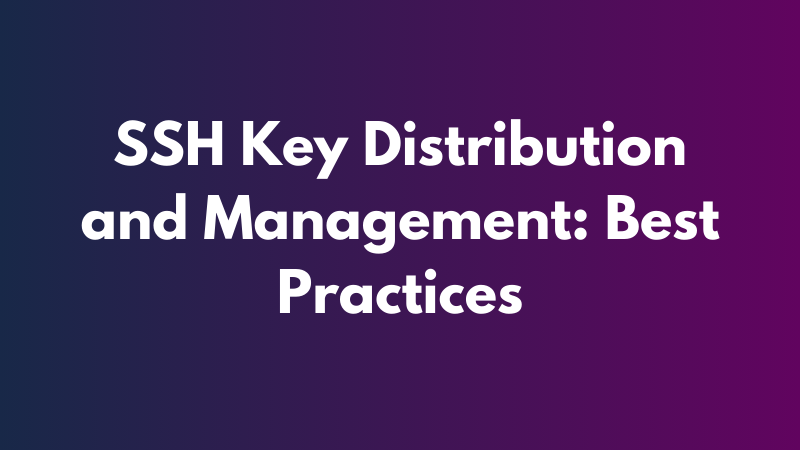 SSH Key Distribution and Management: Best Practices March [2025 ... SSH Key Distribution and Management: Best Practices March [2025 ...