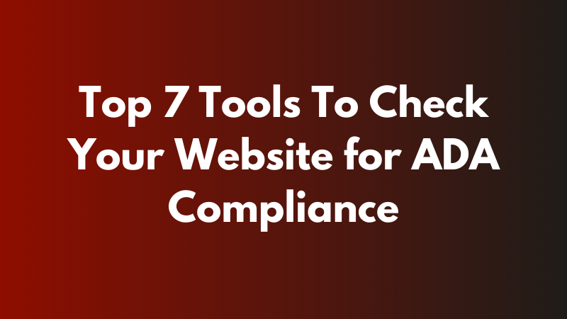 Top 7 Tools To Check Your Website for ADA Compliance September [2025 ...