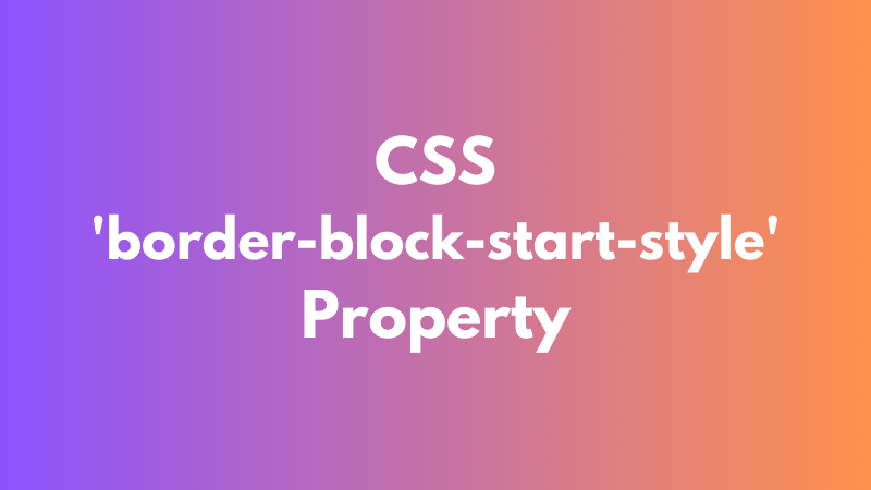 Css Border Block Start Style Property Explained In 240 Sec January 2025 Webzstore Solutions
