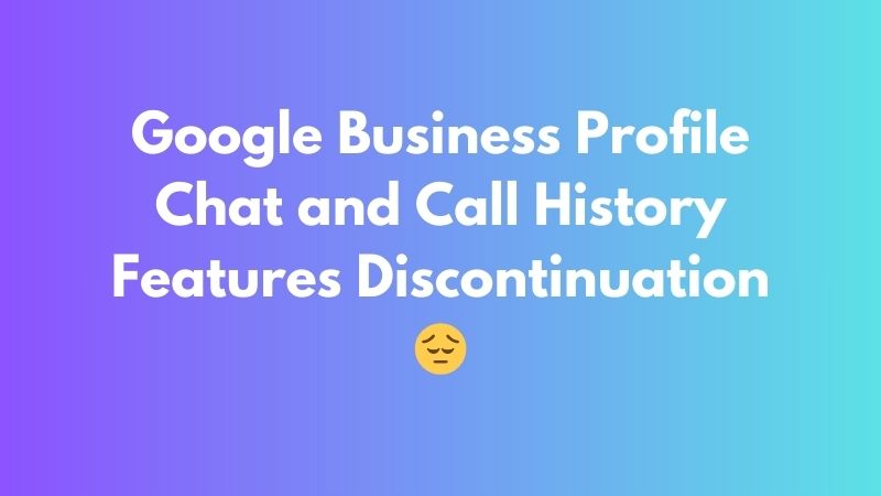 Google Business Profile Chat and Call History Features Discontinuation ...